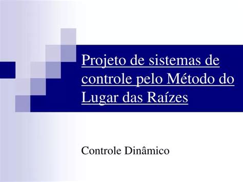 PPT Projeto de sistemas de controle pelo Método do Lugar das Raízes