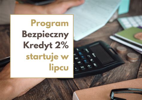 Program Bezpieczny Kredyt 2 Startuje W Lipcu 2023