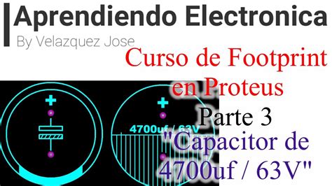 Curso De Footprint En Proteus Parte 3 Capacitor De 4700uf 63V