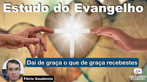 Estudo Presencial do Evangelho Dai de graça o que de graça recebestes