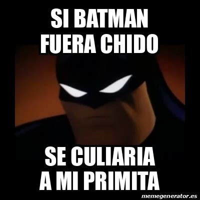 Meme Disapproving Batman Si Batman Fuera Chido Se Culiaria A Mi