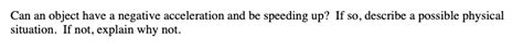 solved can an object have a negative acceleration and be
