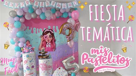 DECORACIÓN FIESTA DE CUMPLEAÑOS MIS PASTELITOS Karol YouTube