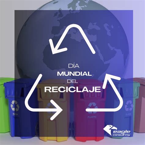 17 DE MAYO DÍA MUNDIAL DEL RECICLAJE Eagle Consulting