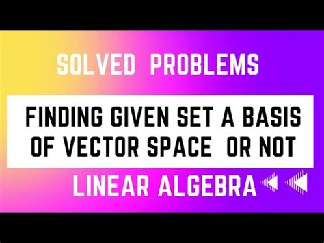 How To Check Whether A Given Set Is A Basis Of Vector Space Or Not
