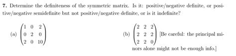 solved determine the definiteness of the symmetric matrix is it positive negative definite o1
