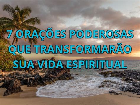 7 Orações Poderosas que Transformarão sua Vida Espiritual Minuto de