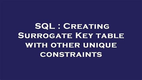 SQL Creating Surrogate Key Table With Other Unique Constraints YouTube