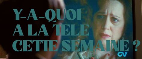 Y A QUOI A LA TELE CETTE SEMAINE 152 Semaine Du 5 Au 11