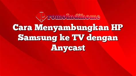 Cara Menyambungkan HP Samsung Ke TV Dengan Anycast PromoIndihome