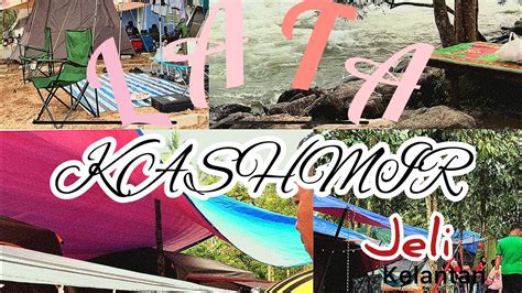 Lata Kashmir Jeli Kelantan A Hidden Place In KelantanA Campsite