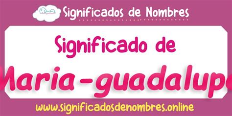 Significado De Maria Guadalupe Apodos Origen Y M S