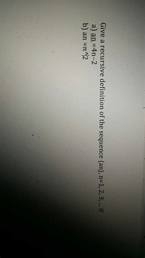 solved give a recursive definition of the sequence {an}