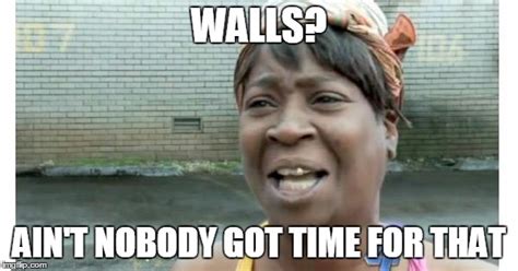 Ain T Nobody Got Time For That Imgflip