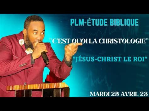 PLM ÉTUDE BIBLIQUE C EST QUOI LA CHRISTOLOGIE MARDI 25 AVRIL 2023 PLM