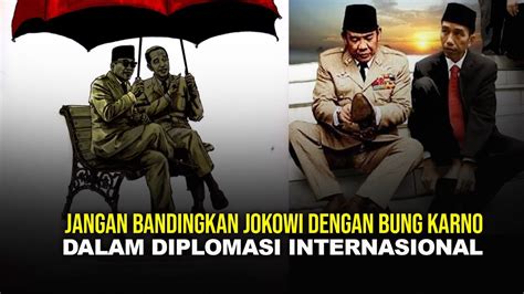 JAUH BANGET JANGAN BANDINGKAN JOKOWI DENGAN BUNG KARNO DALAM DIPLOMASI