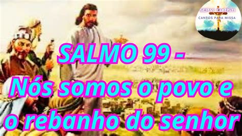 Salmo 99 Nós somos o povo e o rebanho do senhor Salmo cifrado voz