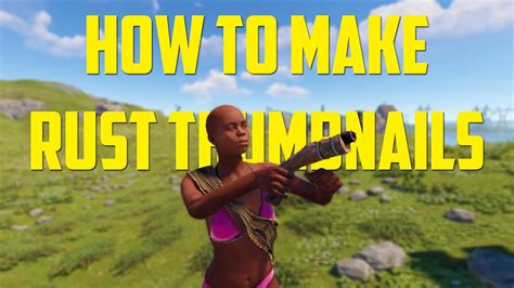 How To Make Rust Thumbnails In Youtube
