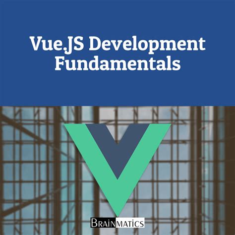 vue js development fundamentals brainmatics
