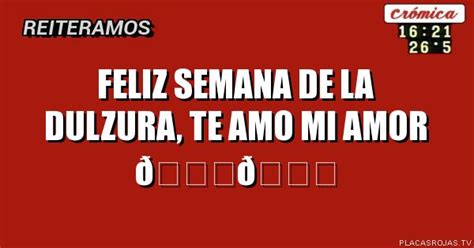 Feliz Semana De La Dulzura Te Amo Mi Amor Placas Rojas Tv