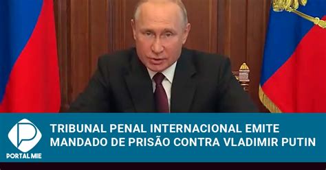 Tribunal Penal Internacional Emite Mandado De Pris O Contra Putin