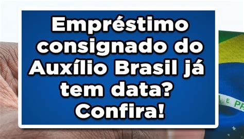 Empréstimo consignado do Auxílio Brasil já tem data Confira
