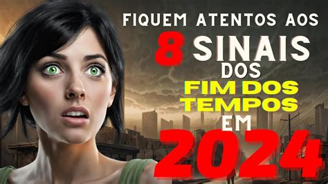 Fique Atento a 8 sinais em 2024 Profecia de Deus O Fim dos Tempos está