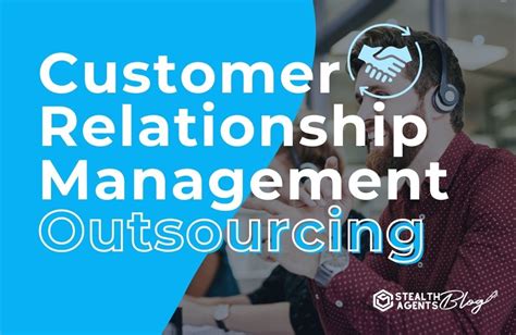 Customer Relationship Management Outsourcing Stealth Agents