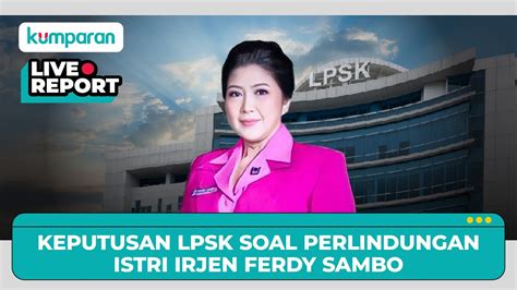 Live Keputusan Lpsk Soal Perlindungan Istri Irjen Ferdy Sambo Youtube