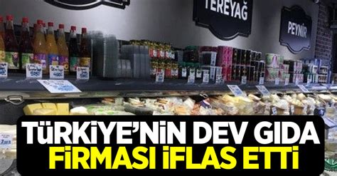 Türkiye nin dev gıda firması iflas etti