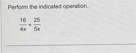Solved Perform The Indicated Operation 164x 255x Chegg