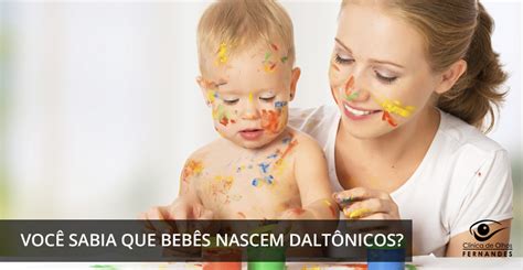 Bebês nascem daltônicos você sabia Clínica de Olhos Fernandes