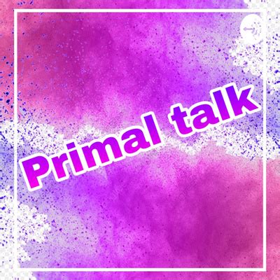Primal Talk A Podcast On Spotify For Podcasters