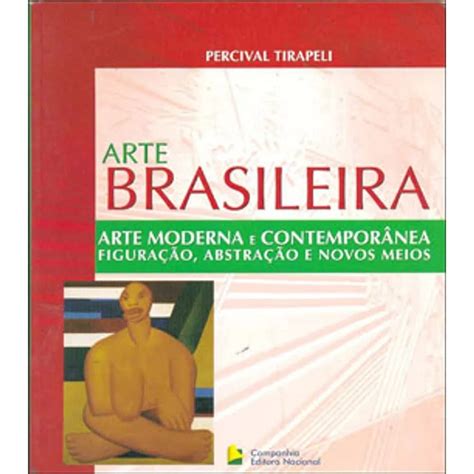 Arte Brasileira Arte Moderna e Contemporânea Figuração abstração e