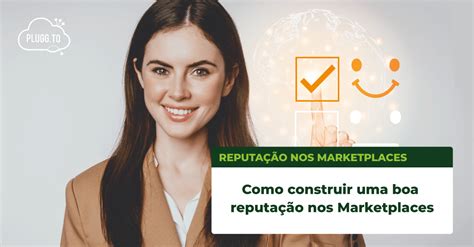 Saiba Como Ter Uma Boa Reputa O Nos Marketplaces