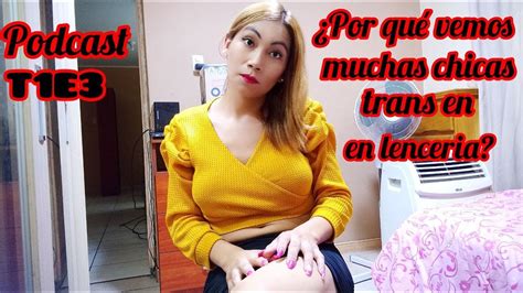 T E Podcast Por Qu Vemos Muchas Chicas Trans En Lenceria Youtube