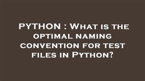 PYTHON What Is The Optimal Naming Convention For Test Files In Python