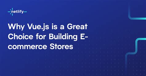 why vue js is a great choice for building e commerce stores