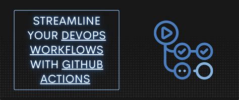 the power of github actions for streamlining devops workflows dev community