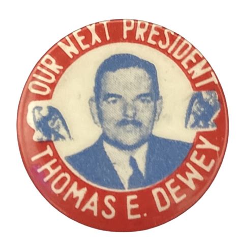 Our Next President Thomas E Dewey Button Dewey Campaignbuttons
