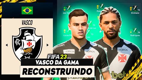 RECONSTRUINDO O VASCO FIFA 23 MODO CARREIRA YouTube