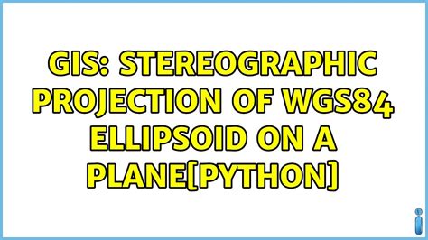 GIS Stereographic Projection Of WGS84 Ellipsoid On A Plane Python 2