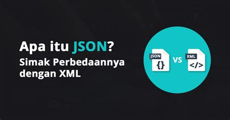 Apa Itu Json Simak Perbedaannya Dengan Xml Dicoding Blog