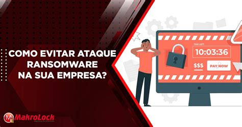 Como Evitar Ataques De Ransomware Na Sua Empresa Makrosys Tecnologia