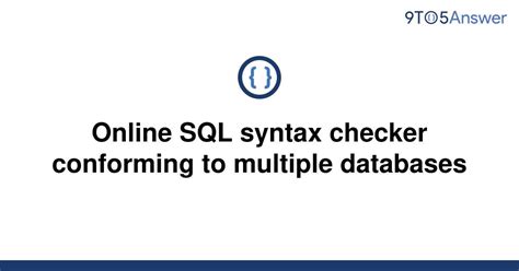 [solved] online sql syntax checker conforming to multiple 9to5answer