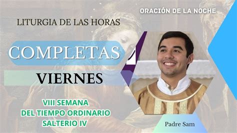 Oración de la noche Completas VIERNES 02 DE JUNIO 2023 VIII Semana