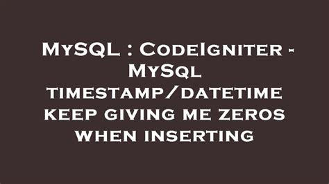 mysql codeigniter mysql timestamp datetime keep giving me zeros when inserting youtube