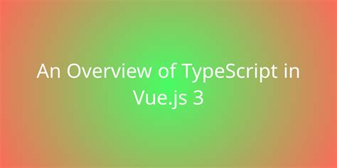 An Overview Of TypeScript In Vue Js 3 Development Borstch