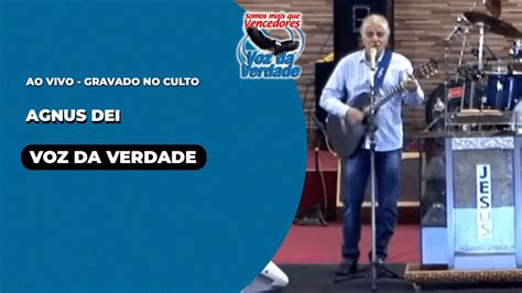Agnus Dei Ao Vivo Voz Da Verdade Culto YouTube Music