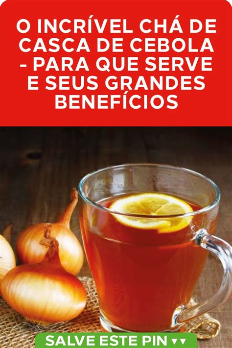 Chá de Casca de Cebola Para Que Serve e Benefícios Quando você usa a